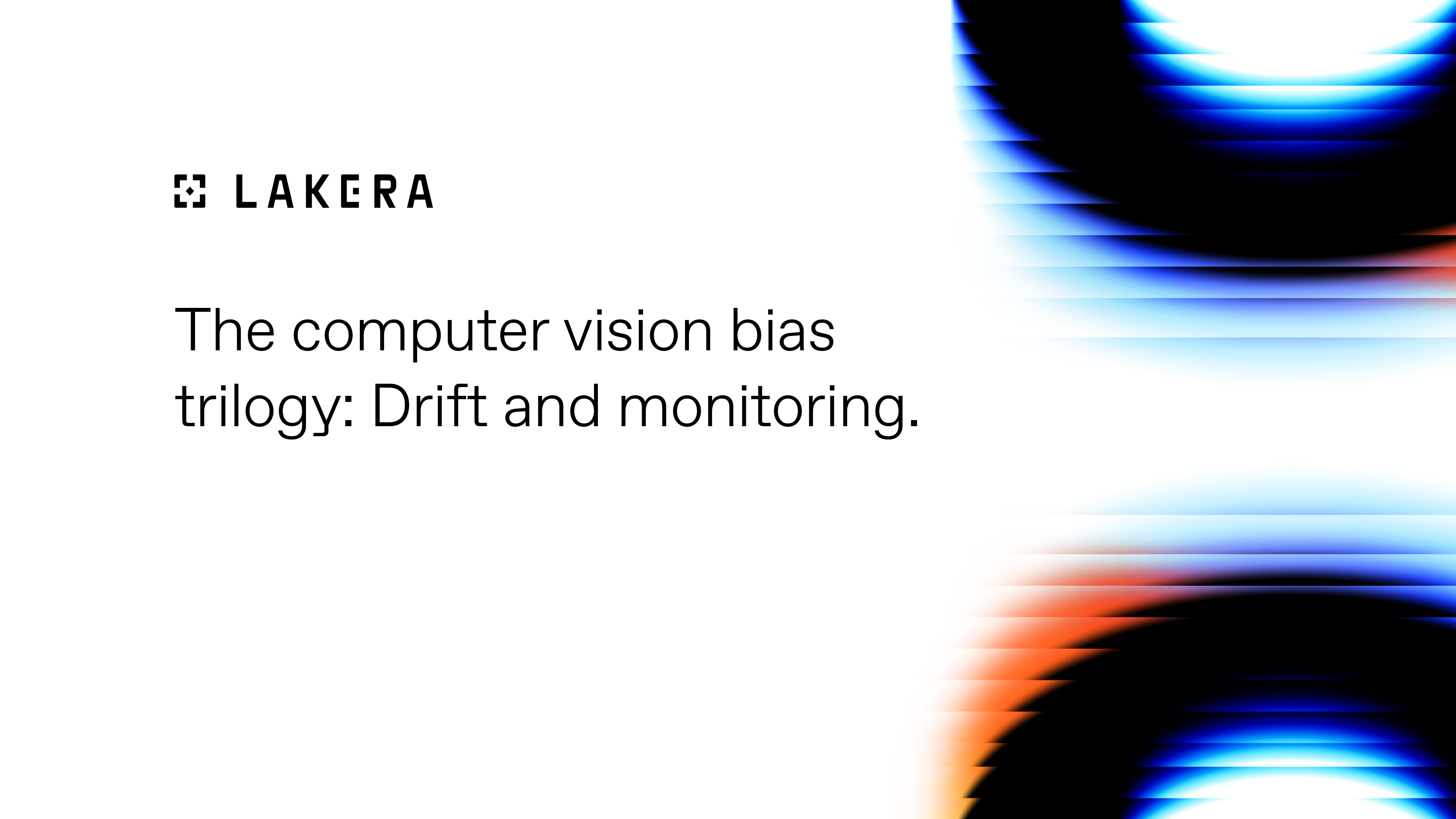 The computer vision bias trilogy: Drift and monitoring. | Lakera ...